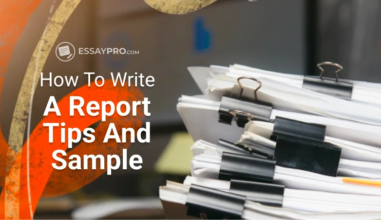 How to Write a Report: Tips, Outline and Sample